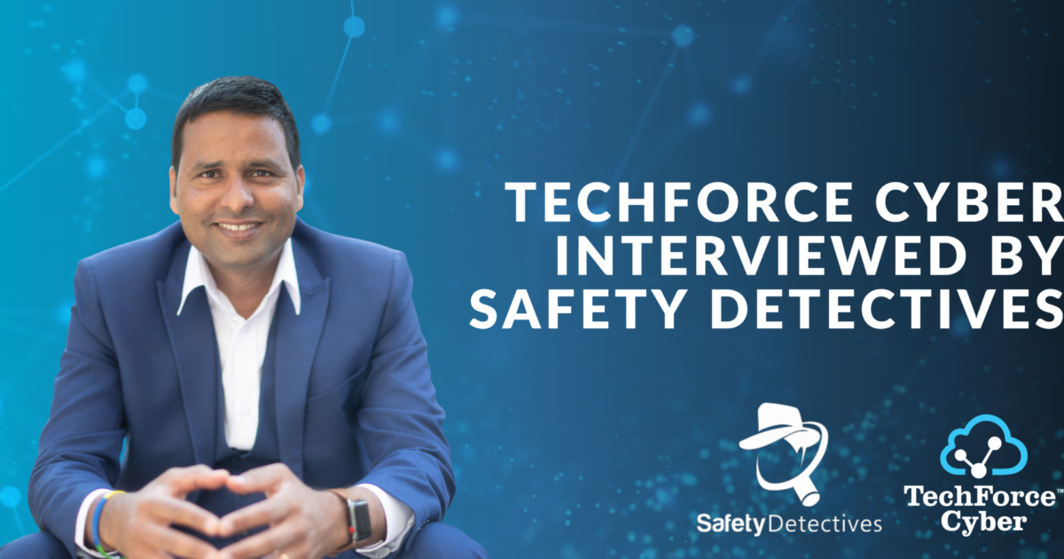 TechForce Cyber Interviewed by Safety Detectives - Techforce